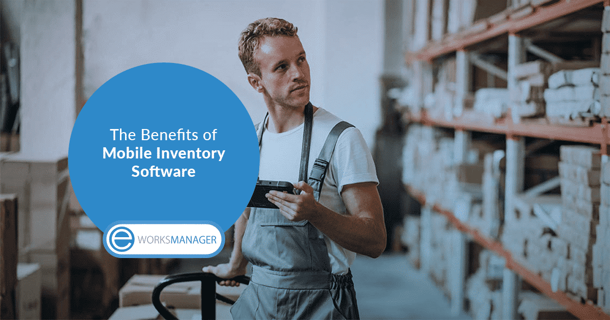 The Benefits of Mobile Inventory Software - Eworks Manager