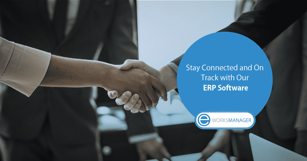 Remain Connected with Eworks Manager's ERP Software